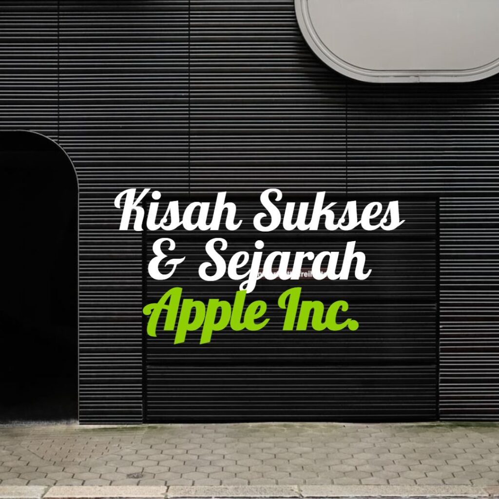 Kisah Sukses dan Sejarah Apple Inc., Perusahaan Paling Inovatif di ...